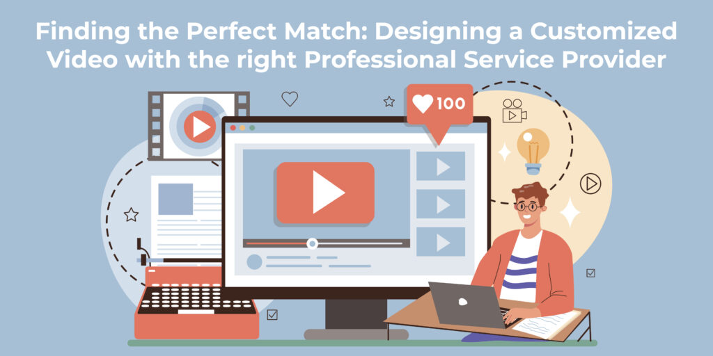 Designing a Customized Video with the right Professional Service
